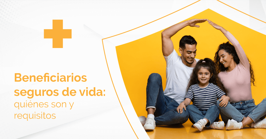 Beneficiarios seguros de vida: quiénes son y requisitos