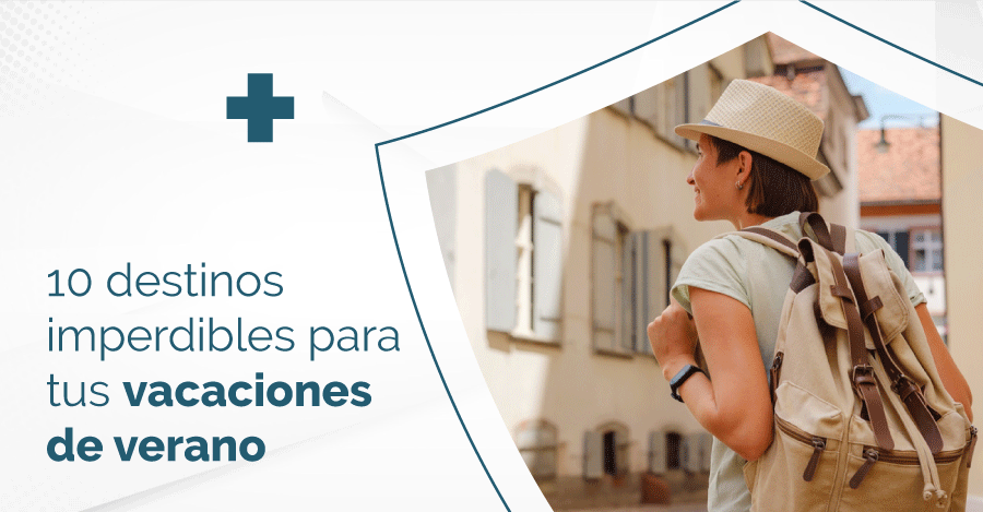 10 destinos imperdibles para tus vacaciones de verano