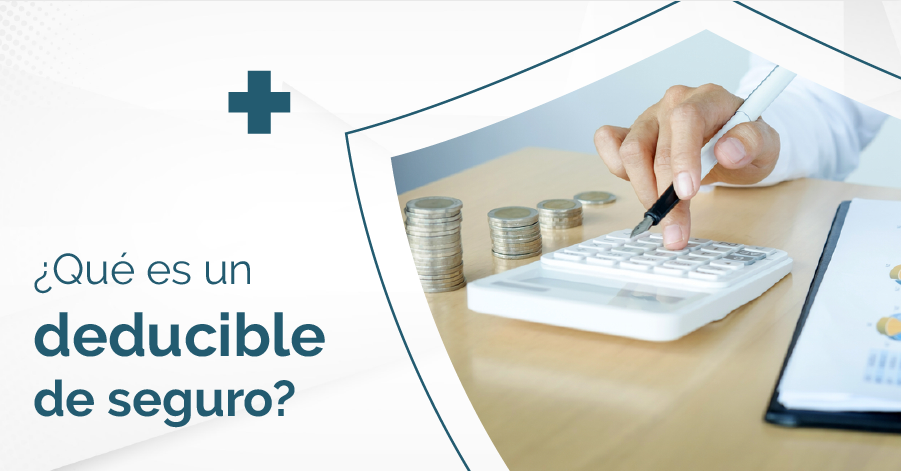 ¿Qué es el deducible de un seguro?