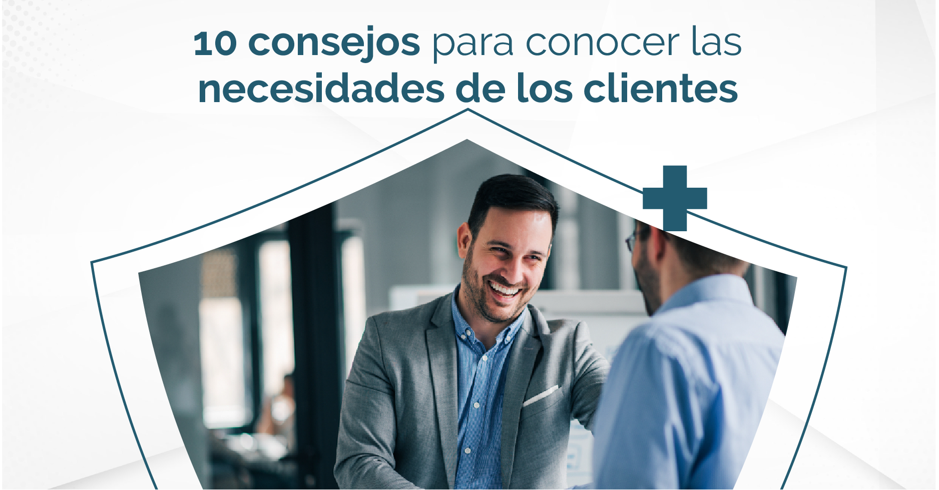 10 consejos para conocer las necesidades de los clientes